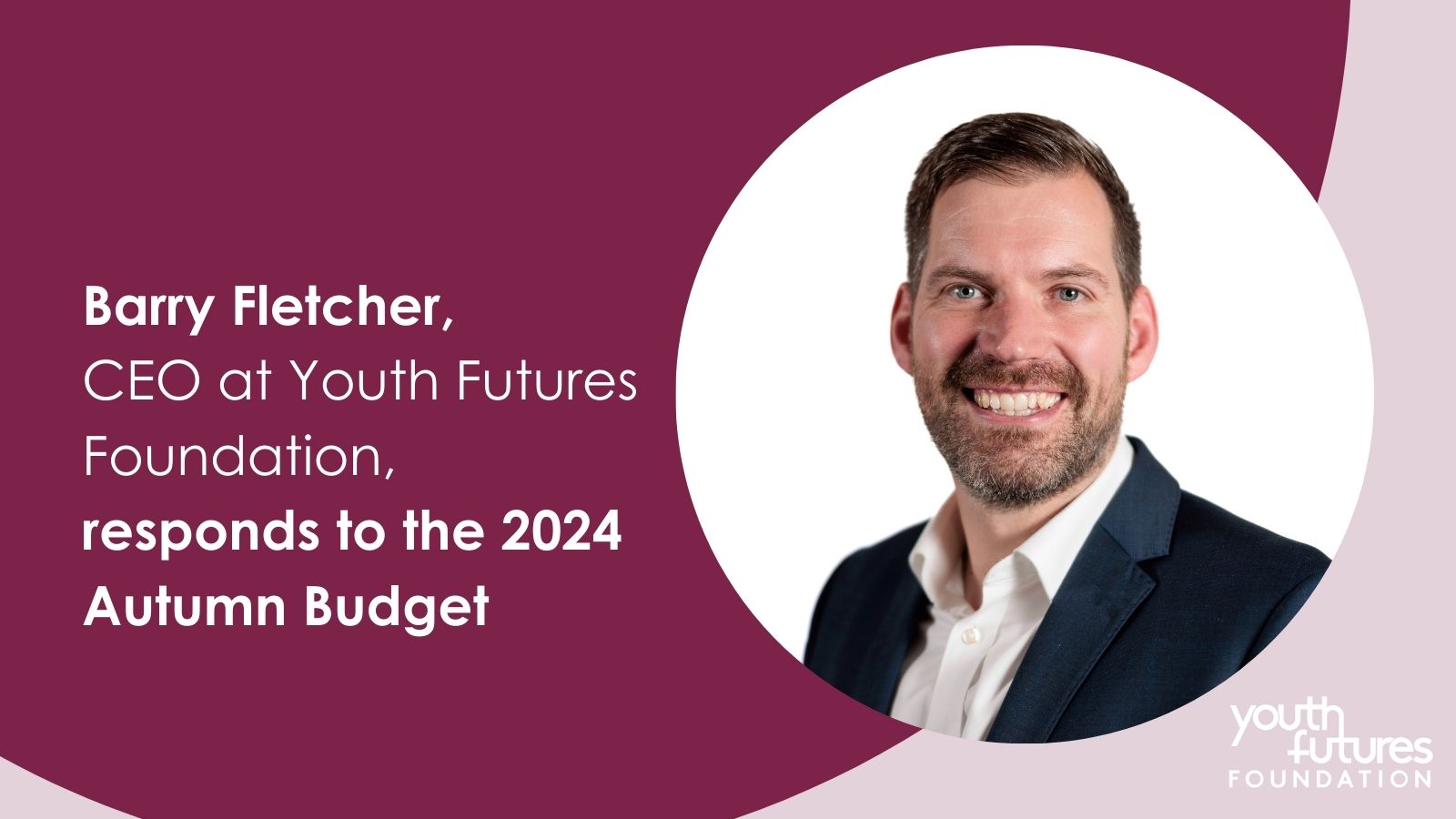 Our CEO, Barry Fletcher, responds to the 2024 Autumn Budget - Youth ...